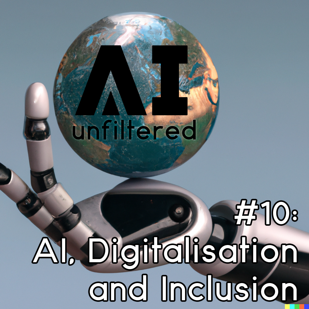 #10: AI, Digitalisation and Inclusion – AI Unfiltered