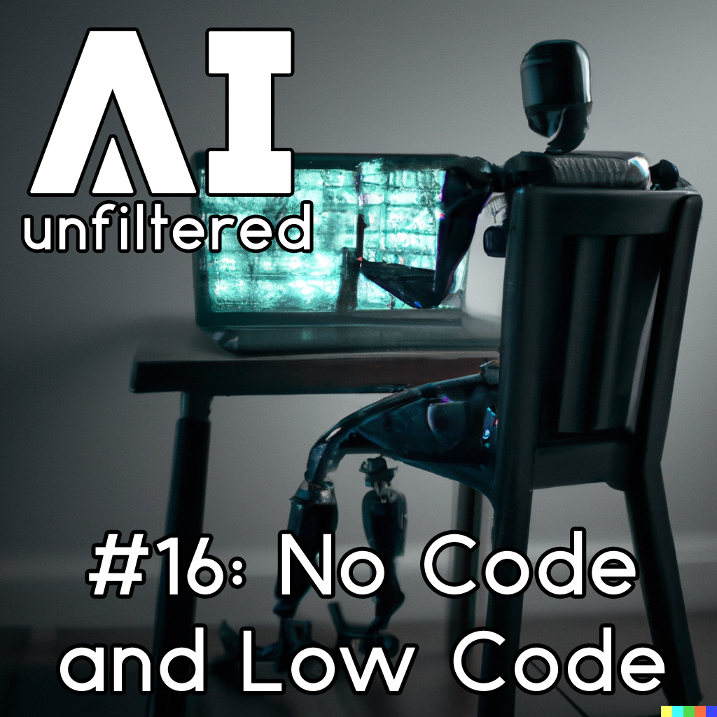 #16: No Code and Low Code – AI Unfiltered