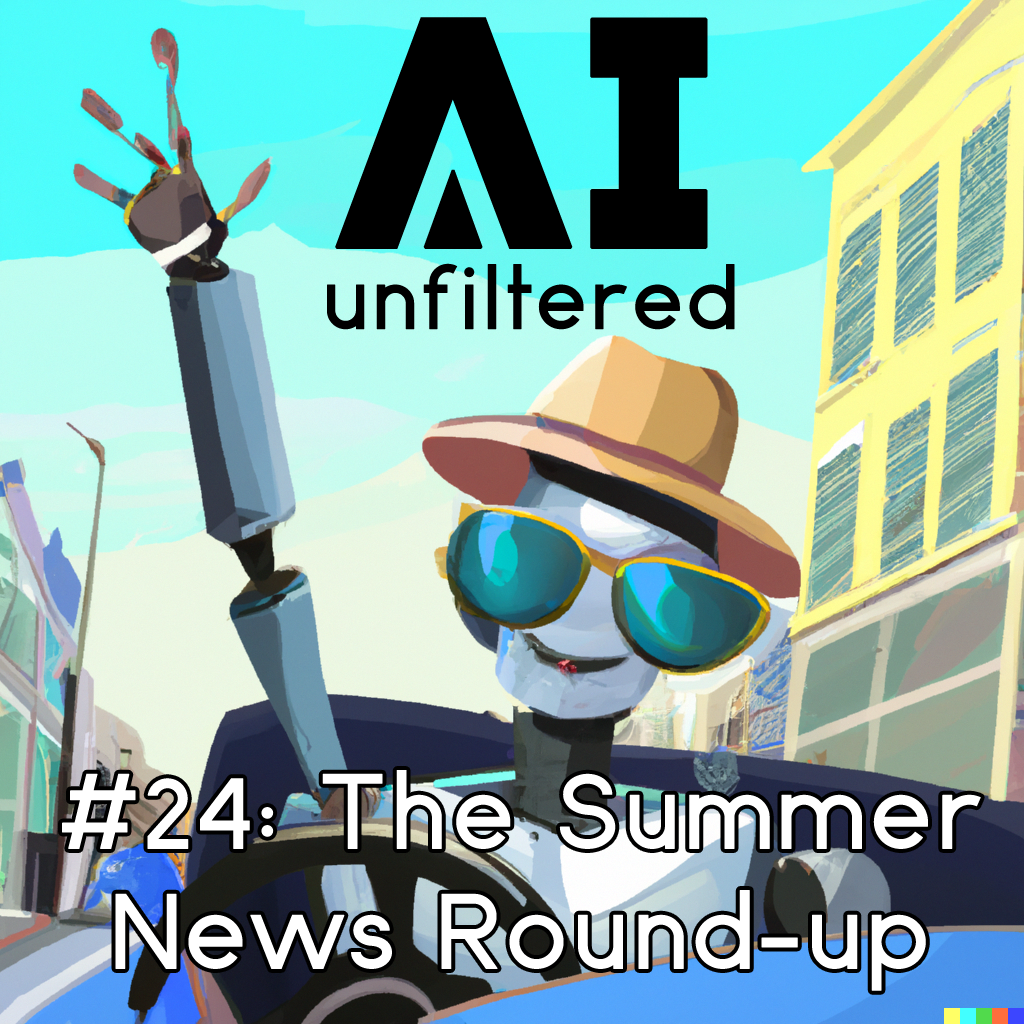 #24: The Summer News Round-up – AI Unfiltered