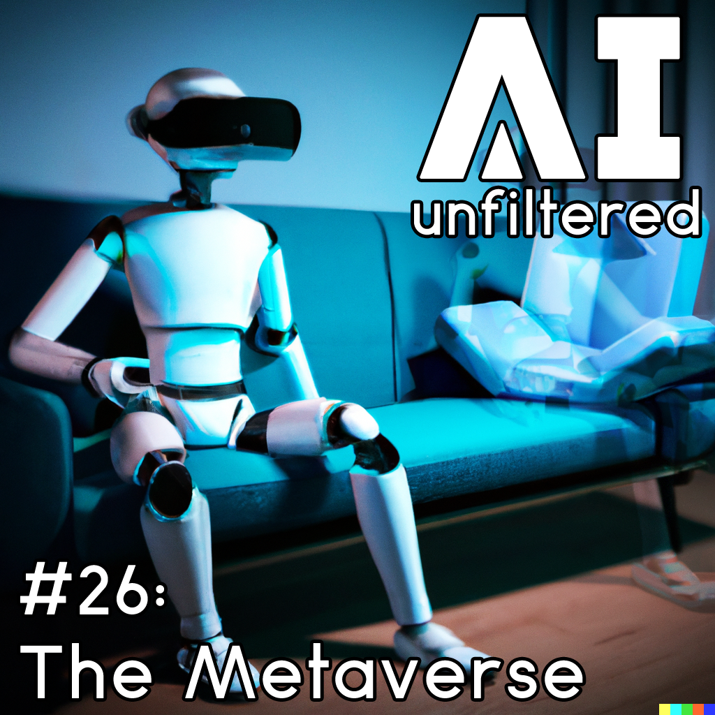 #26: The Metaverse – AI Unfiltered
