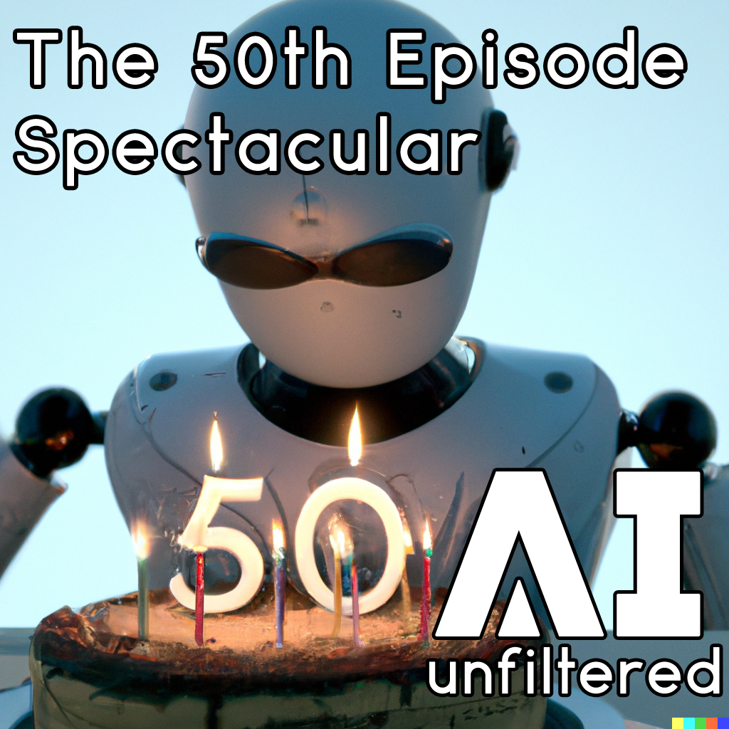 #50: The 50th Episode Spectacular – AI Unfiltered